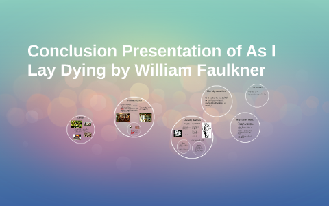 Conclusion Presentation of As I Lay Dying by William Faulkne by Cayla ...