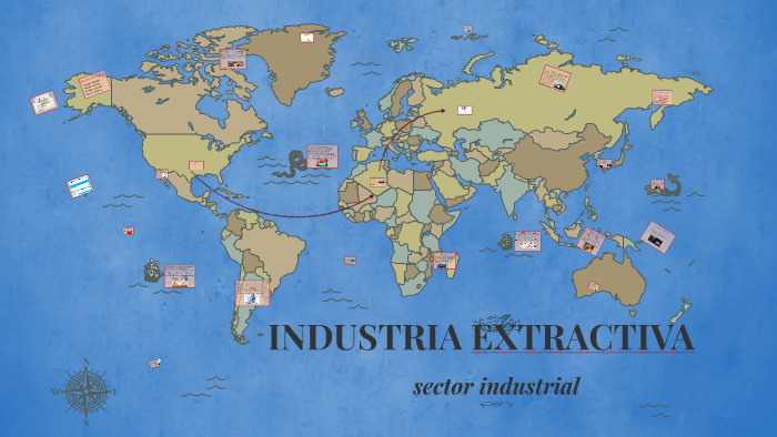 INDUSTRIA EXTRACTIVA by Armando Zamora on Prezi