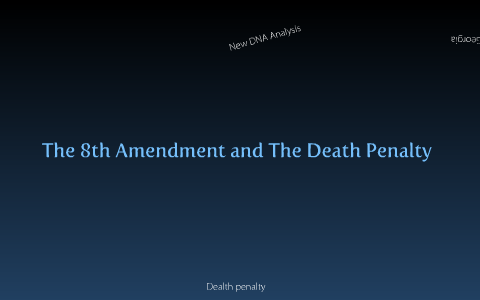 The 8th Amendment and The Dealth Penalty by Dustin McAfee on Prezi