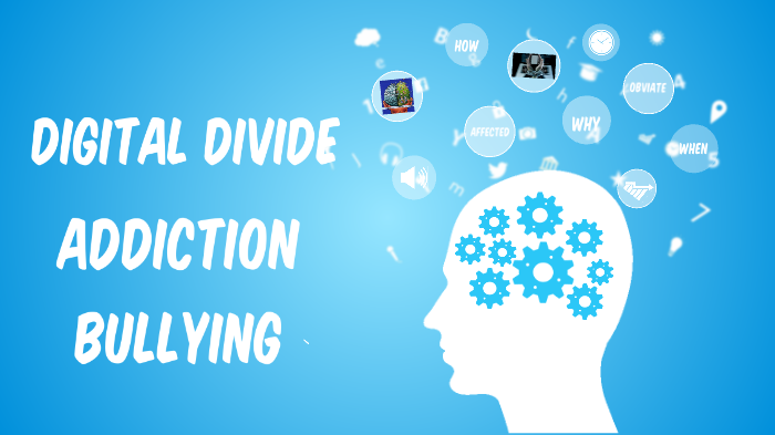 Digital Divide, Addiction and Bullying by Khyle Lester Clemente on Prezi
