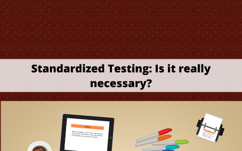 Standardized Testing: Is it really necessary? by Shaniya Warfield on Prezi