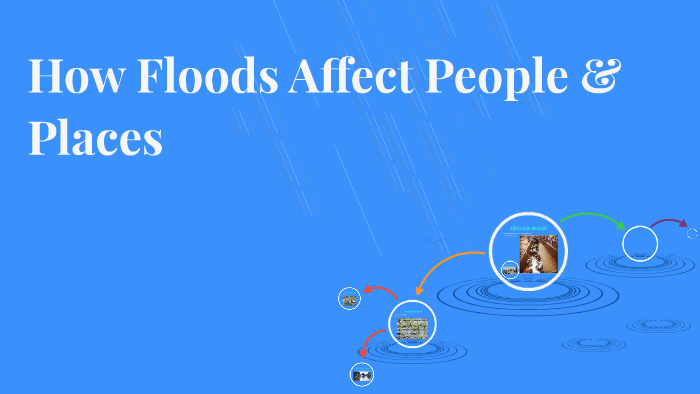How Floods Affect People & Places by Amelia Gilbert on Prezi