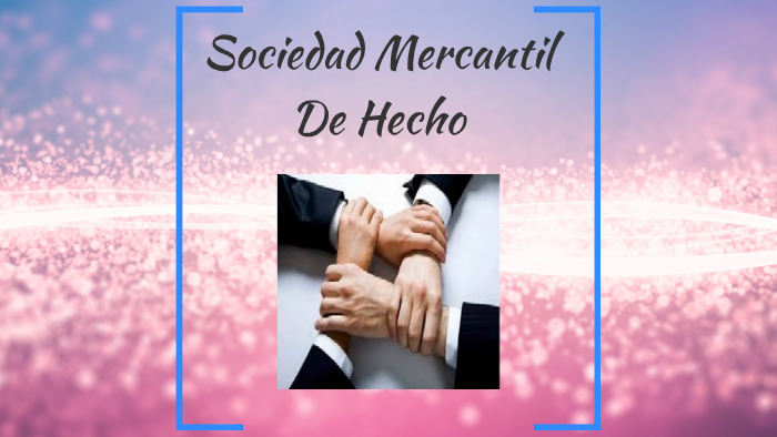 sociedad mercantil de hecho by johanna lisseth robles on Prezi