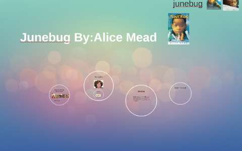 Junebug By:Alice Mead by alaxandrea sykes on Prezi