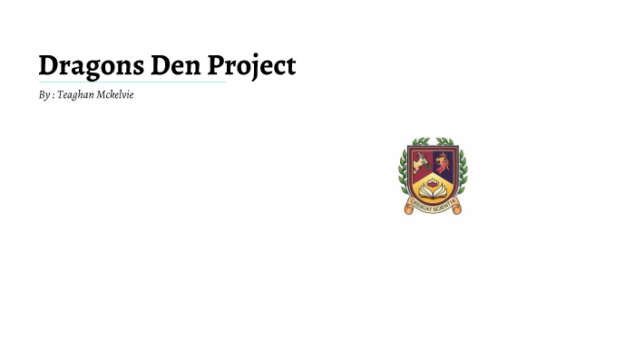 Dragons Den Project 2 by Teaghan Mckelvie on Prezi