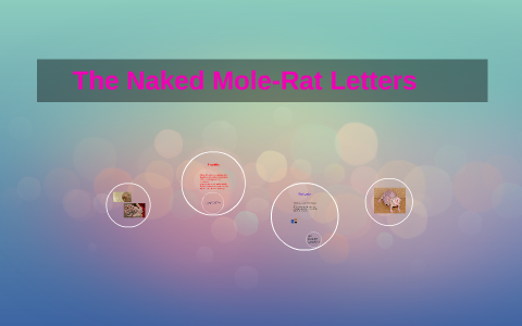 The Naked Mole-Rat Letters by hailey lucas on Prezi
