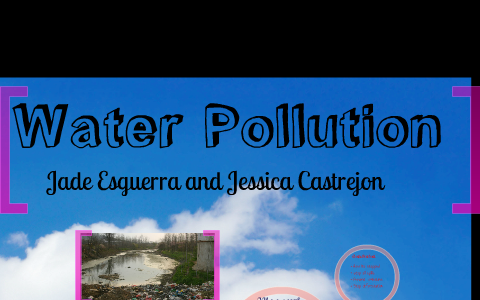 Water Pollution by jessica castrejon on Prezi