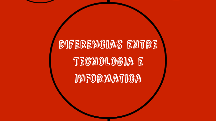 diferencias entre tecnologia e informatica by Jhon Michael Torres Villa on Prezi