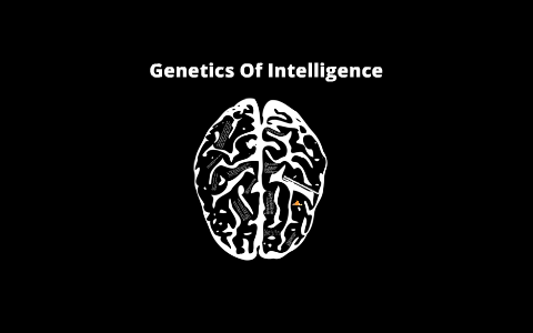 Genetics of Intelligence by Deja Robinson on Prezi