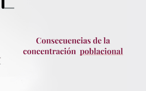 Consecuencias de la concentracion poblacional by yerlin moya on Prezi