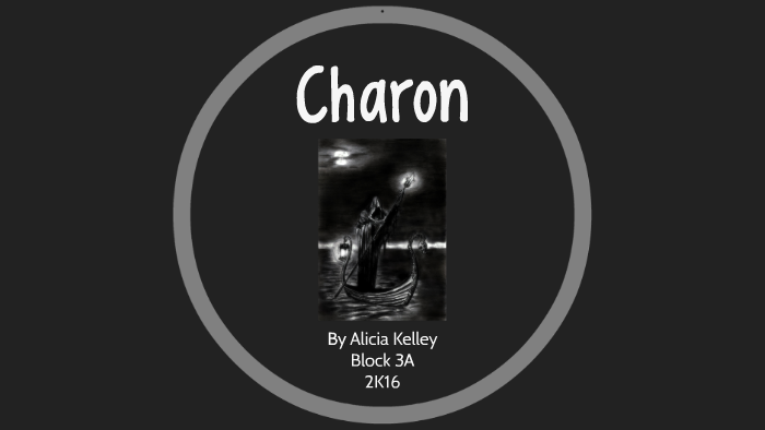 Charon by Alicia Kelley on Prezi
