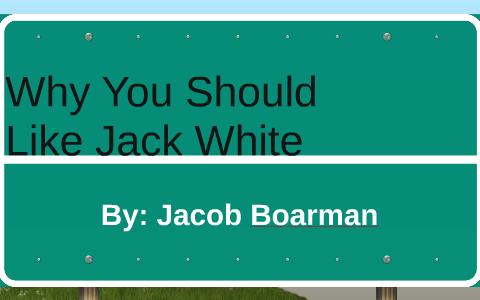 Why You Should Like Jack White by Jacob Boarman on Prezi