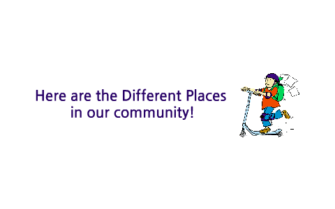different places in our community by Mia Joseph on Prezi