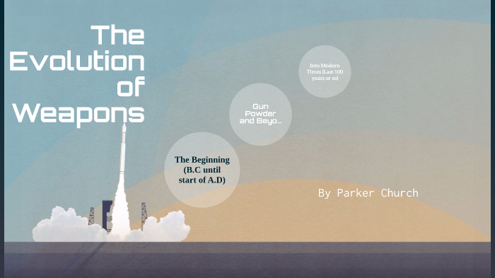 The Evolution of Weapons by Parker Church on Prezi