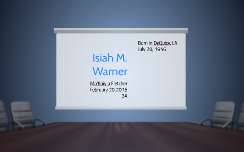 Isiah M. Warner by makaiyla fletcher on Prezi