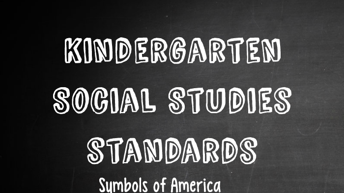Kindergarten Social Studies standards by on Prezi