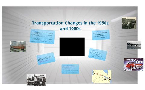 Transportation Changes in the 1950’s and 60’s by Catherine Reyes on Prezi