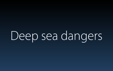 Deep Sea Dangers by Jacob Roberts on Prezi