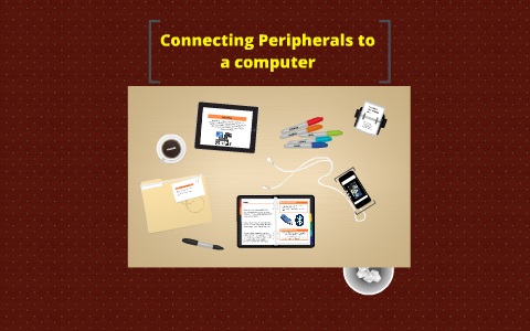 Connecting Peripherals by Whitney Todd on Prezi