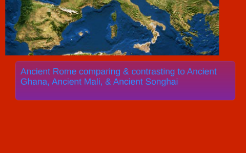 Ancient Rome comparing to Ancient Ghana, Ancient Mali, Ancie by Noah ...