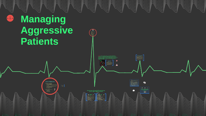 Dealing with Aggressive Patients by Tayla L on Prezi