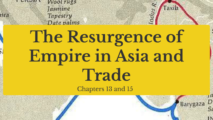 Chapters 13 and 15: The Resurgence of Empire in Asia and the Indian ...