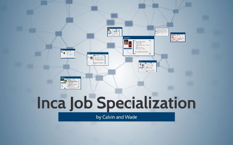 Inca Job Specialization by calvin wang on Prezi