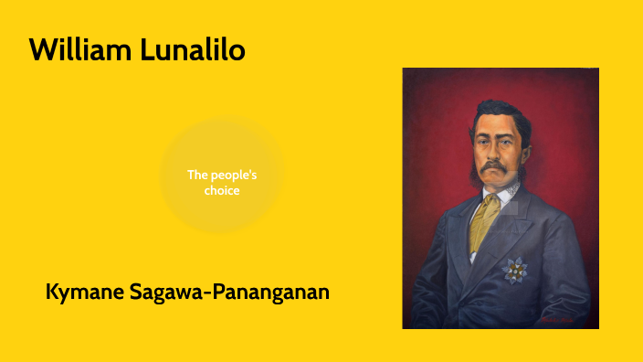 William Lunalilo by S464-Kymane Sagawa-Pananganan on Prezi