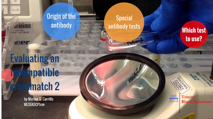 Evaluating an Incompatible crossmatch 2 by Trinity Blood Solutions on Prezi