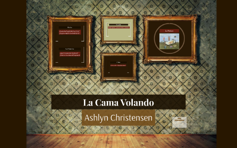 La Cama Volando by Ashlyn Christensen on Prezi