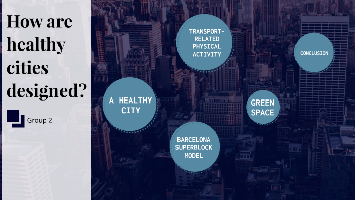 How are healthy cities designed? by Như Quỳnh Nguyễn on Prezi