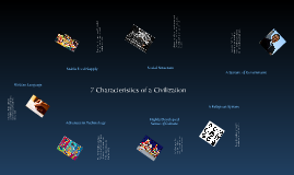 7 Characteristics of a Civilization by Melissa Graham on Prezi