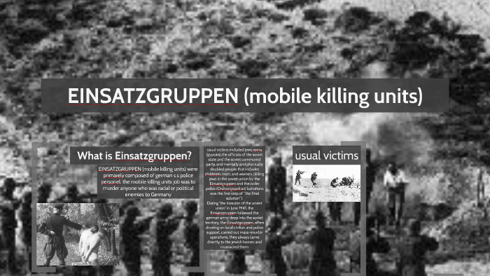 EINSATZGRUPPEN (mobile killing units) by kaleb hogle on Prezi