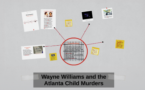 Wayne Williams and the Atlanta Child Murders by Jakeda Booker on Prezi