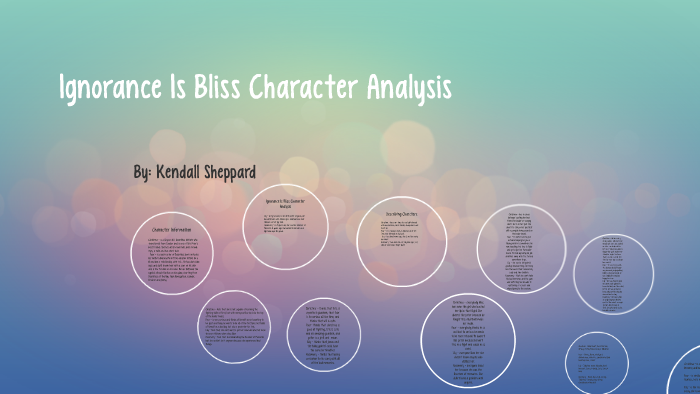 Ignorance Is Bliss Character Analysis by kendall sheppard on Prezi