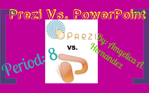 Prezi Vs. Powerpoint by Angelica Hernandez