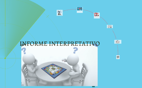 INFORME INTERPRETATIVO by mayra flores on Prezi
