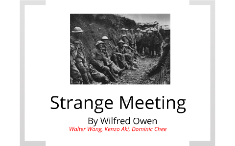 Strange Meeting by Wilfred Owen Analysis by Walter Wong on Prezi