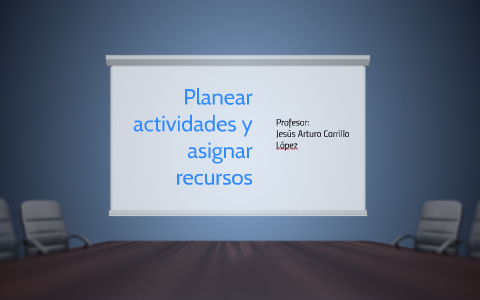Planear actividades y asignar recursos by Jesus Arturo on Prezi