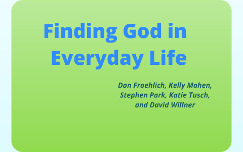 Finding God in Everyday Life by Kelly Mohen on Prezi