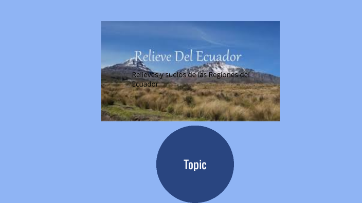 Relieves y suelos de las Regiones del Ecuador by Diana Berrezueta on Prezi