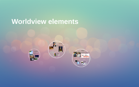 Worldview elements by David Edoho on Prezi