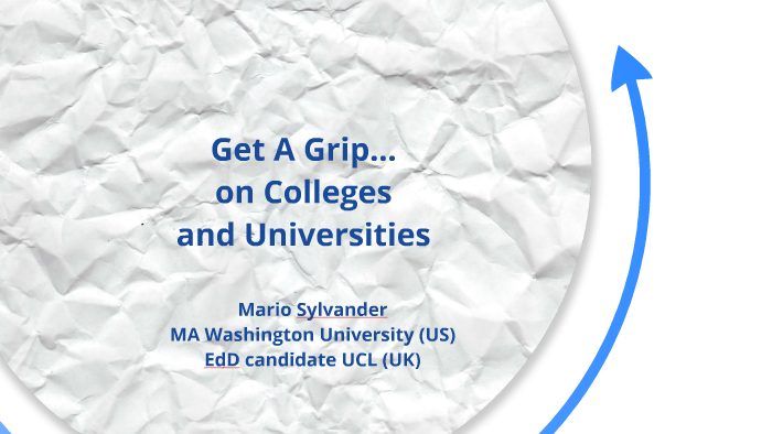 Get a Grip... On Colleges and Universities by Mario Sylvander on Prezi