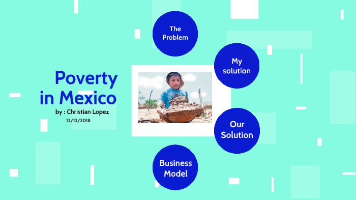 Poverty in Mexico by Christian Lopez on Prezi