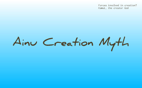 Ainu Creation Myth by Hitomi Saito on Prezi
