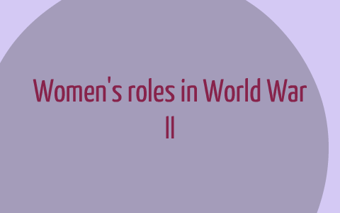 womens roles in world war II by brooke ingram on Prezi