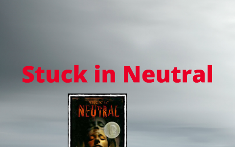 Stuck in Neutral (book report) by Kayli S on Prezi