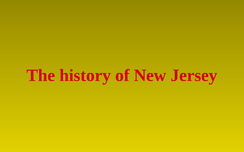 The history of New Jersey by AIG Students on Prezi