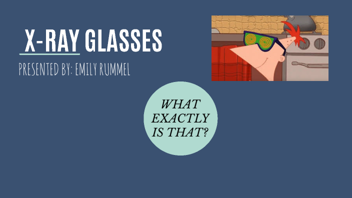 x-ray glasses by emily rummel on Prezi