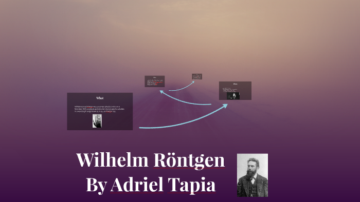 Wilhelm Röntgen by Adriel Tapia on Prezi